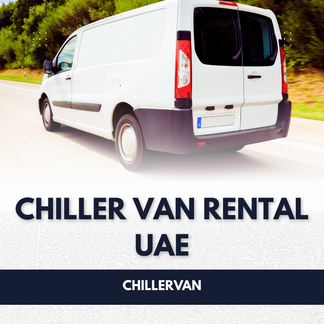 Chiller Van Rental UAE – Reliable Cold Transport Solutions - Chiller ...