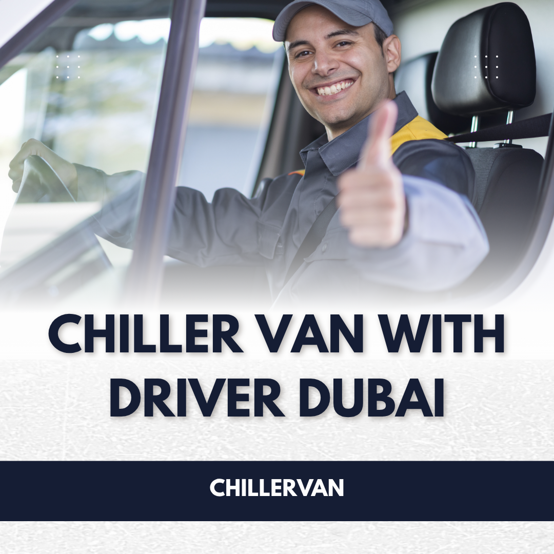 Chiller Van with Driver in Dubai – Reliable Refrigerated Transport in ...