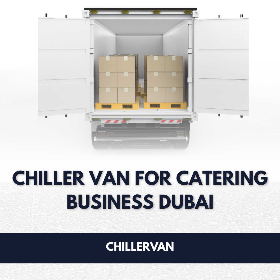 Chiller Van for Catering Business in Dubai – Reliable Cold Transport ...